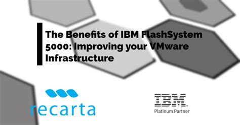 The Benefits Of IBM FlashSystem Improving VMware Infrastructure Recarta Dependable IT