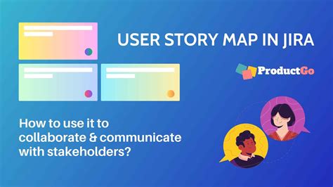 User Story Map In Jira Collaborate And Communicate With Stakeholders