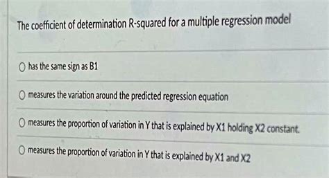 The Coefficient Of Determination R Squared For A Multiple Regression Model Has The Same Sign As