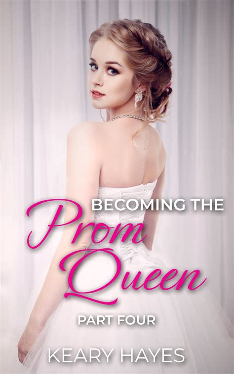Becoming The Prom Queen Part Four By Keary Hayes Goodreads
