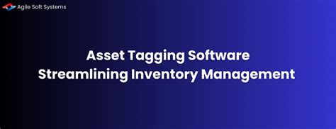 Asset Tagging Software Streamlining Inventory Management With Precision