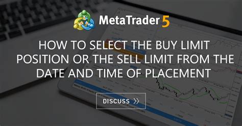 How To Select The Buy Limit Position Or The Sell Limit From The Date And Time Of Placement