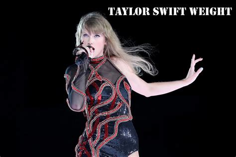 Taylor Swift Weight And Height A Comprehensive Look At The Pop Stars