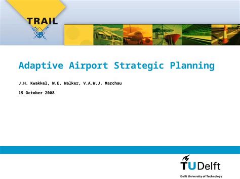 Ppt Adaptive Airport Strategic Planning Jh Kwakkel We Walker Vawj Marchau 15 October