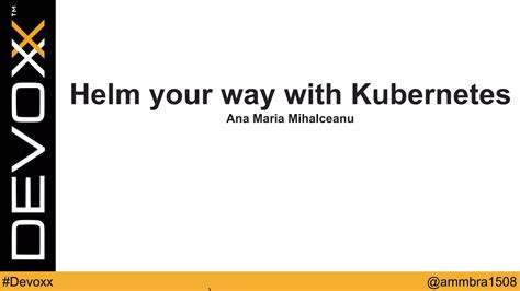 Helm Your Way With Kubernetes Ppt Free Download