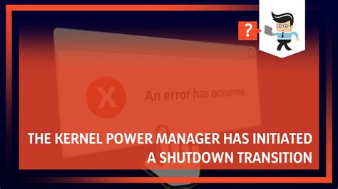 The Kernel Power Manager Has Initiated A Shutdown Transition