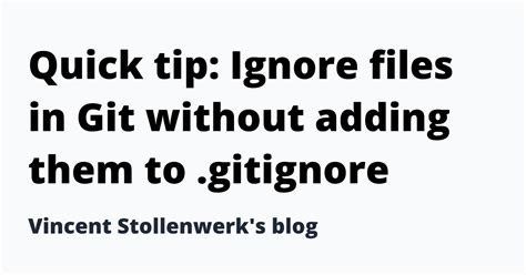 Quick Tip Ignore Files In Git Without Adding Them To Gitignore