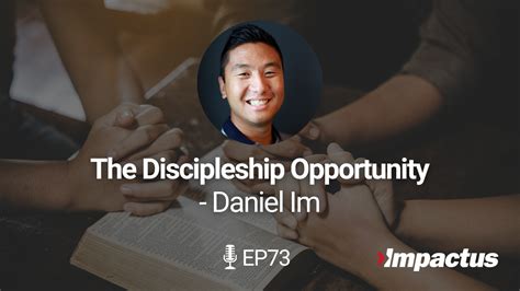 Ep 73 The Discipleship Opportunity With Daniel Im