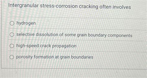 Solved Intergranular Stress Corrosion Cracking Often