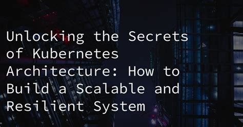 Tailwinds Unlocking The Secrets Of Kubernetes Architecture How To