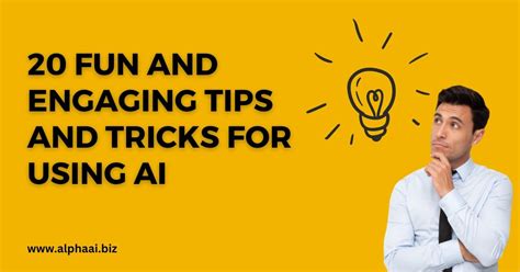 20 Fun And Engaging Tips And Tricks For Using Ai