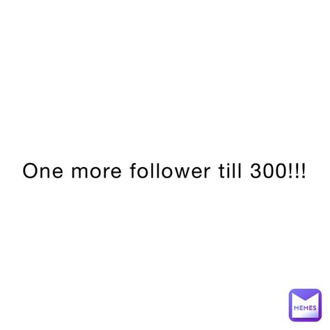 One More Follower Till 300 Spookyx Memes