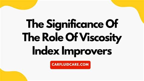 The Significance Of The Role Of Viscosity Index Improvers