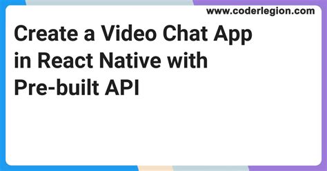Create A Video Chat App In React Native With Pre Built Api Coder Legion