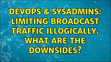 Devops And Sysadmins Limiting Broadcast Traffic Illogically What Are The Downsides Youtube