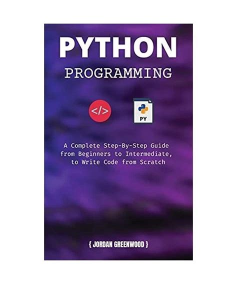Python Programming A Complete Step By Step Guide From Beginners To