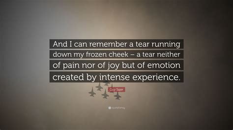 Guy Sajer Quote “and I Can Remember A Tear Running Down My Frozen