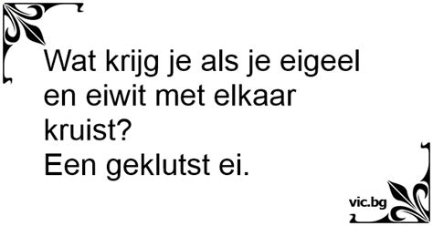 Wat Krijg Je Als Je Eigeel En Eiwit Met Elkaar Kruist Een Geklutst Ei