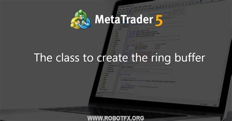 The Class To Create The Ring Buffer Library Metatrader 5 Download Metatrader Trading Robots