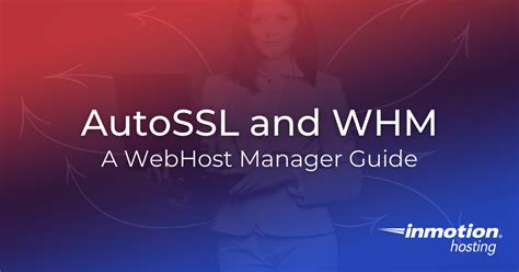 AutoSSL And WHM Use Web Host Manager To Automate Your SSLs InMotion Hosting