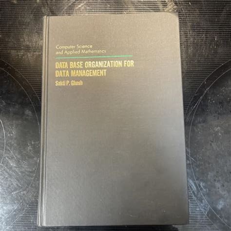 Data Base Organization For Data Management Computer Science And Applied Mathematics By Sakti P