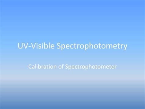 Calibration Of Uv Visible Spectrophotometer Pptx Chemistry Science