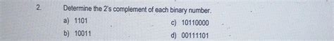 Solved 2 Determine The 2s Complement Of Each Binary