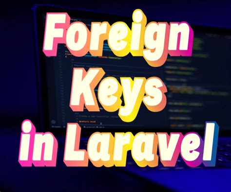 Itjolttn Advanced Techniques For Foreign Keys In Laravel