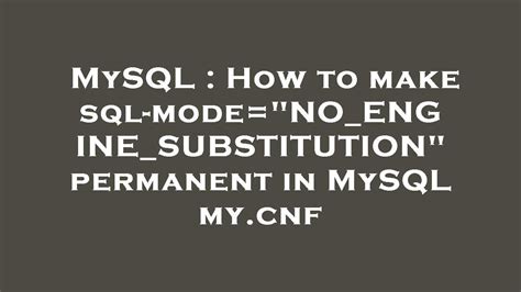 Mysql How To Make Sql Modenoenginesubstitution Permanent In