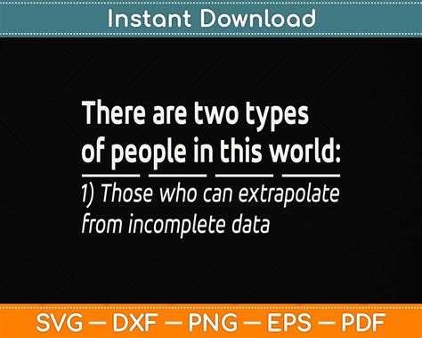 Two Types Of People Incomplete Data Extrapolate Funny Svg Cutting File Artprintfile
