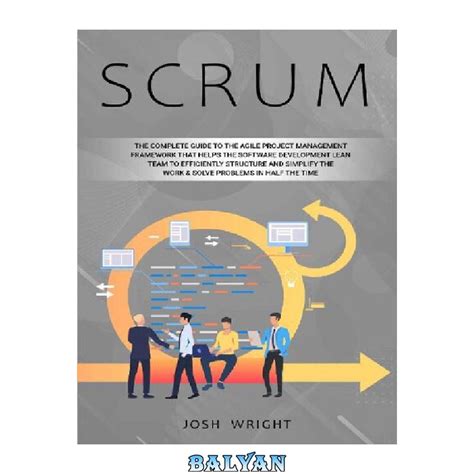 دانلود کتاب Scrum The Complete Guide To The Agile Project Management Framework That Helps The