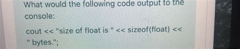 Solved What Would The Following Code Output To The Console