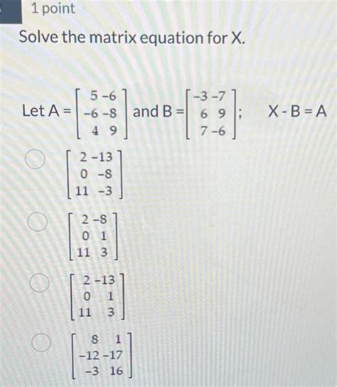 solved solve the matrix equation for x let a ⎣⎡5−64−6−89⎦⎤