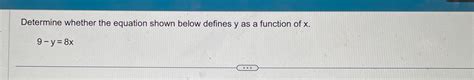 Determine Whether The Equation Shown Below Defines Y Chegg