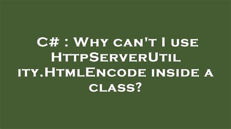 C Why Can T I Use HttpServerUtility HtmlEncode Inside A Class YouTube