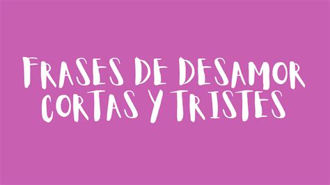 Frases De Desamor Cortas Y Tristes 👉frases Motivadoras👈