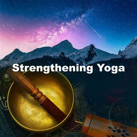 Strengthening Yoga Album By Yoga Playlist Spotify