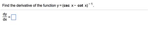 Solved Find The Derivative Of The Function Y Csc X Cot Chegg