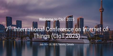 7th International Conference On Internet Of Things Ciot 2025 Toronto Canada 19 July To 20