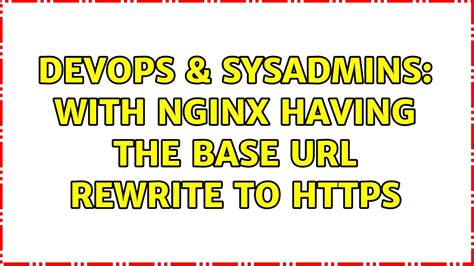 Devops And Sysadmins With Nginx Having The Base Url Rewrite To 2 Solutions Youtube