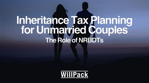 Inheritance Tax Planning For Unmarried Couples The Role Of Nrbdts