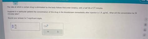 Solved The Rate At Which A Certain Drug Is Eliminated By The