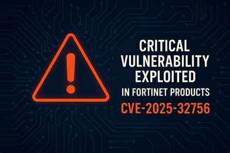 Fortinet Cve 2025 32756 Exploited In The Wild Critical Rce Flaw Hits