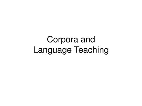 Ppt Corpora And Language Teaching Powerpoint Presentation Free Download Id 705399
