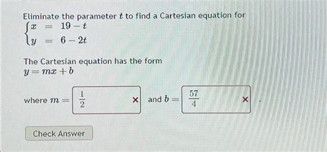 Solved Eliminate The Parameter T To Find A Cartesian Chegg