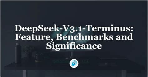 Deepseek V31 Terminus：功能、基准和意义 Cometapi 一个 Api 中包含所有 Ai 模型