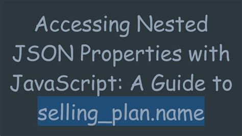 Accessing Nested Json Properties With Javascript A Guide To Selling