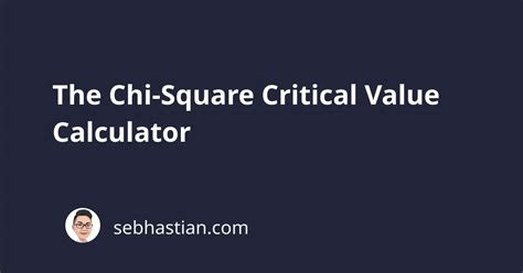 The Chi Square Critical Value Calculator Sebhastian