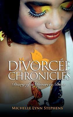 The Divorcée Chronicles Diary Of A Divorcée Diva By Michelle Lynn