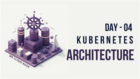 Kubernetes Cluster Architecture Day 04 Mr Cloud Book